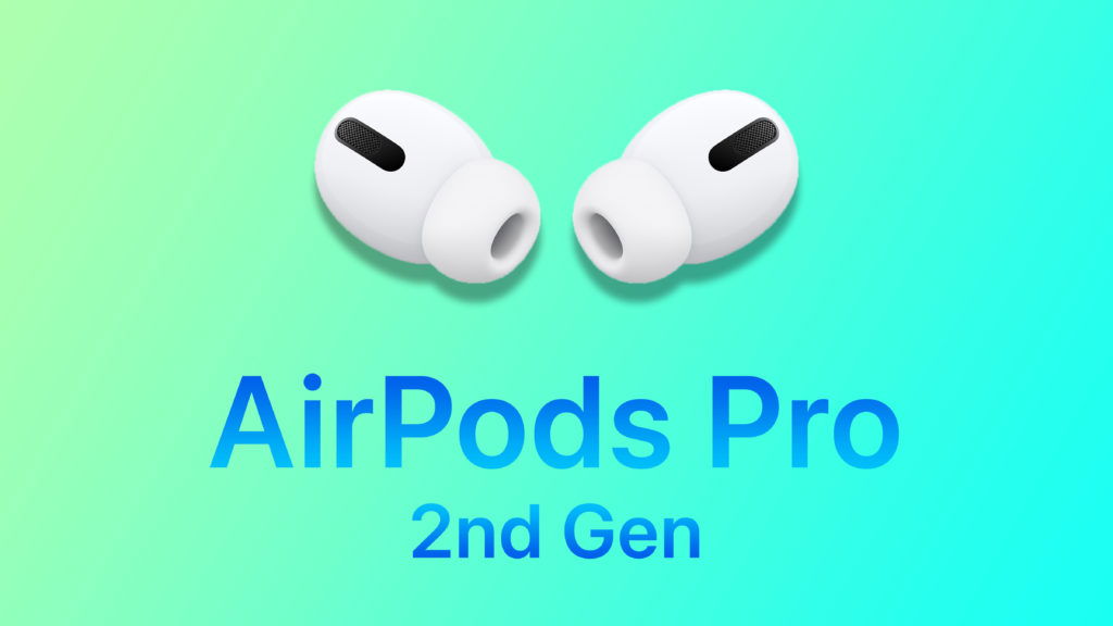 Kuo Apple To Launch Redesigned 2nd Gen Airpods Pro In Q4 2022